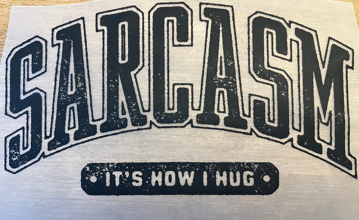 Sarcasm it’s how I hug (must add a tshirt) – Honey and Hope